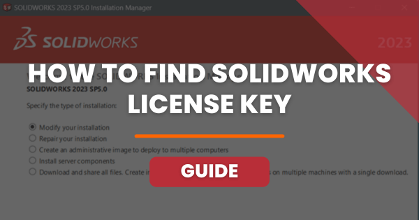 Ultimate Guide: How to Find SOLIDWORKS License Key - CADVision Systems